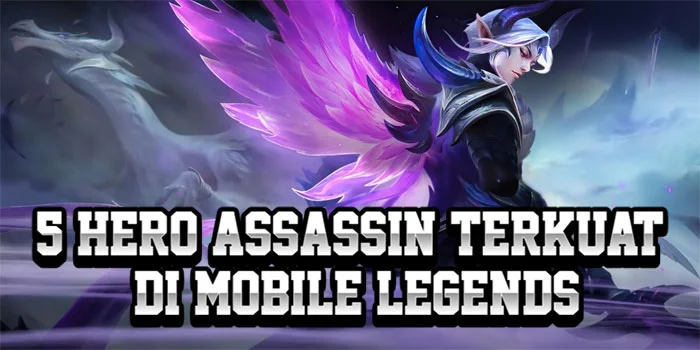 5 Hero Assassin Terkuat di Mobile Legends, Bagus Untuk Solo