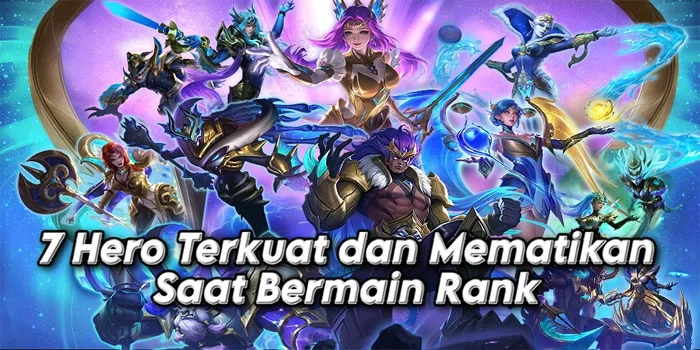 6 Hero Terkuat dan Mematikan Saat Bermain Rank